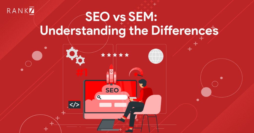 SEO vs SEM: Understanding the Differences - Rankz RankZ Blog