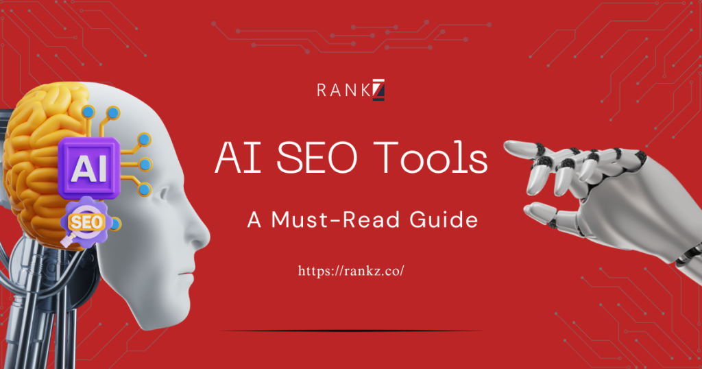 AI SEO Tools in 2024: A Must-Read Guide - Rankz RankZ Blog