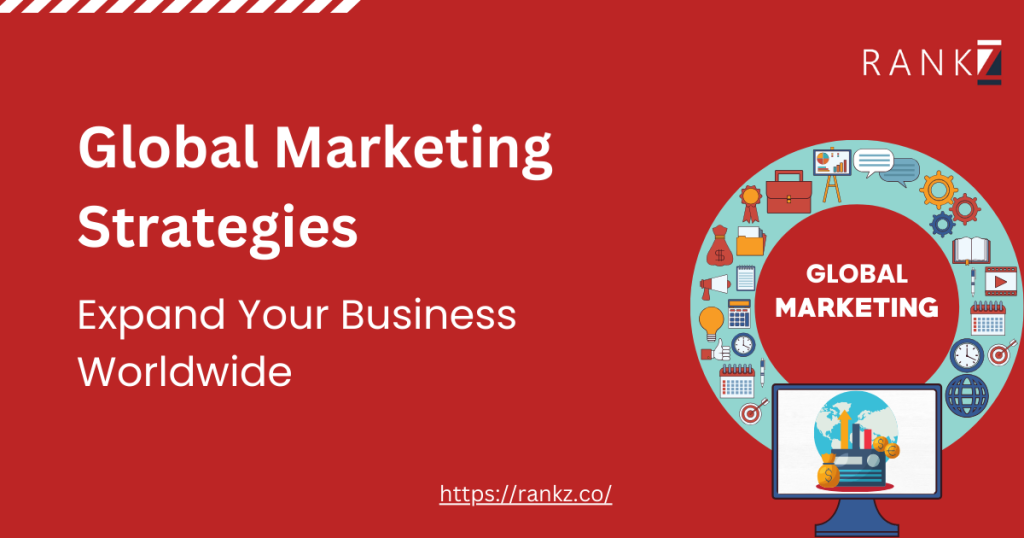 Global Marketing Strategies: Expand Your Business Worldwide - Rankz ...