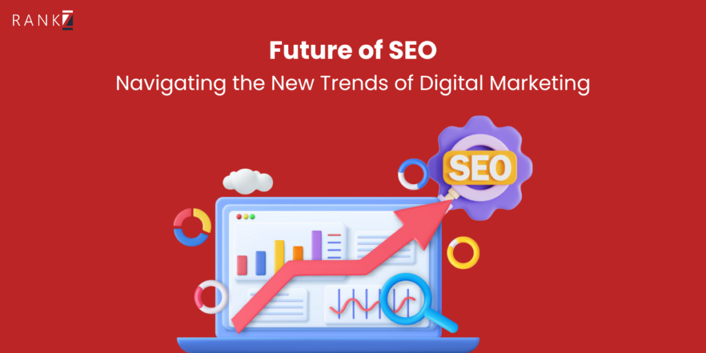 Future of SEO: Navigating the New Trends of Digital Marketing - Rankz RankZ Blog